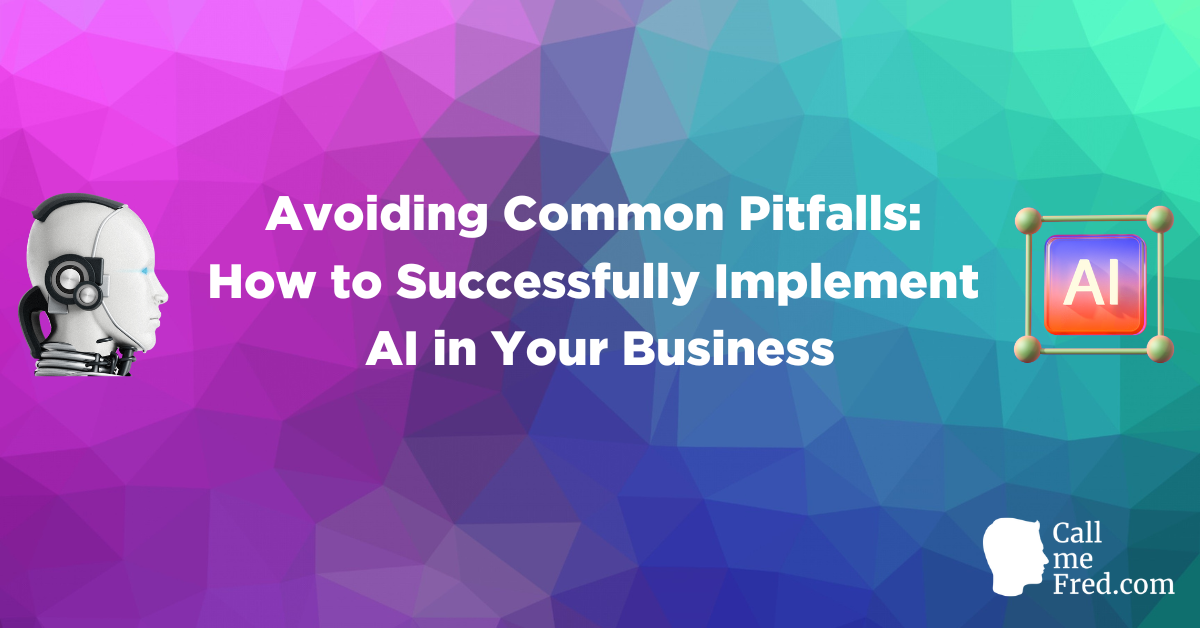 Avoiding Common Pitfalls: How to Successfully Implement AI in Your ...